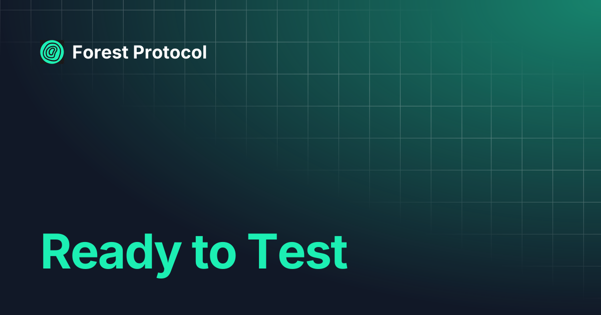 Ready to Test | Forest Protocol